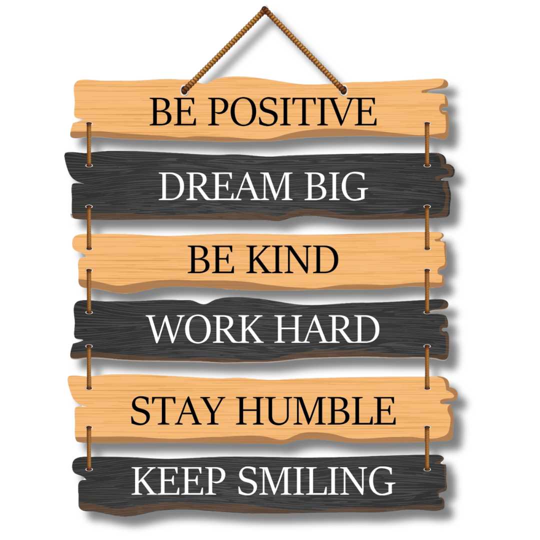 "Be Positive, Dream Big, Be Kind, Work Hard, Stay Humble, Keep Smiling